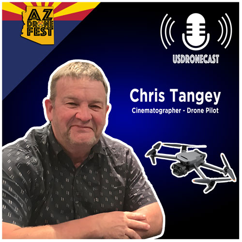 USDroneCast with Chris Tangey-cinematographer and drone pilot – AZDroneFest